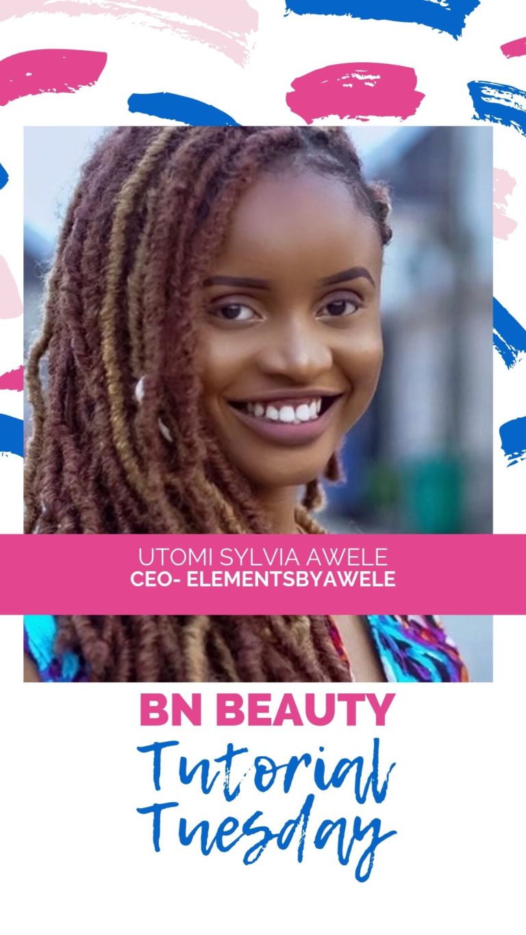 #BNBeautyTutorialTuesday - Utomi Sylvia Awele | BN Style